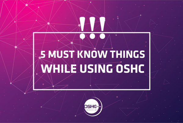 5 must know things while using OSHC - OSHC STUDENTS